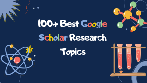 100+ Best Google Scholar Research Topics for Students