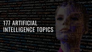 177 Brilliant Artificial Intelligence Research Paper Topics